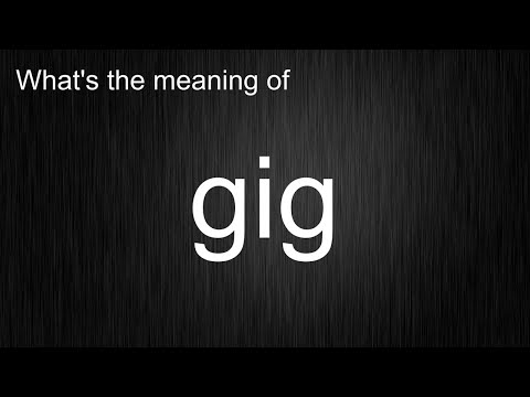What's the meaning of "gig", How to pronounce gig?