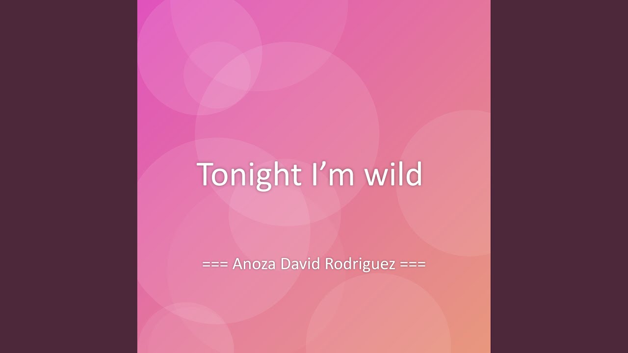 Tonight I’m wild