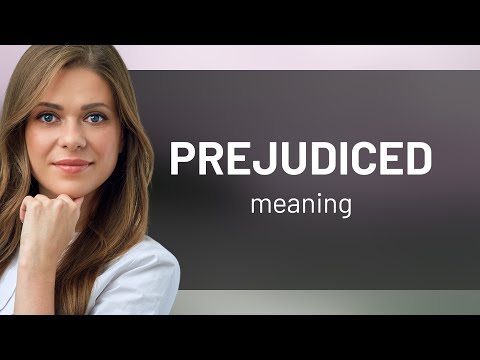 Prejudiced • PREJUDICED meaning