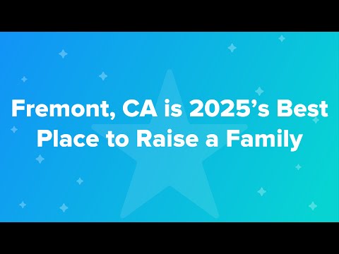 Fremont, CA is 2025’s Best Place to Raise a Family