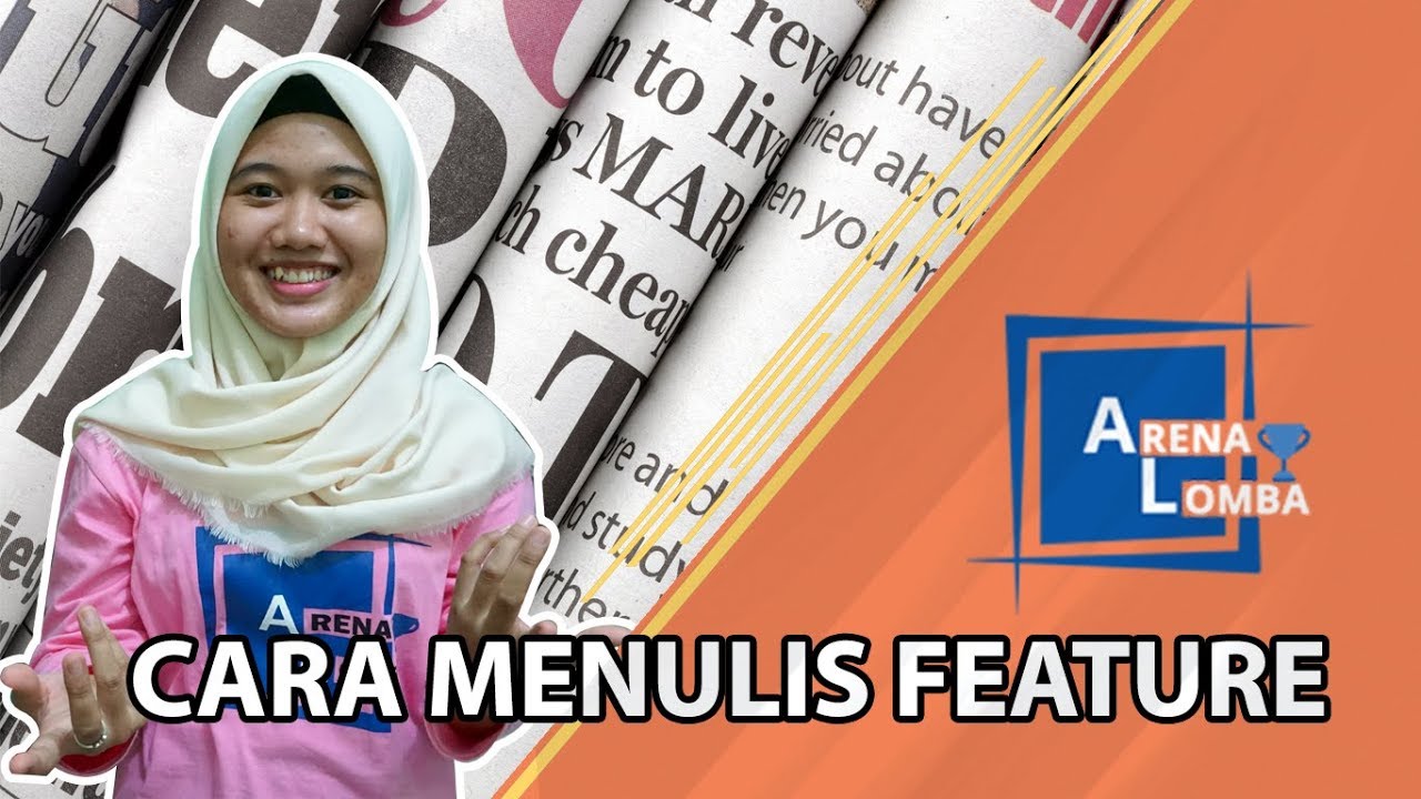 9 Cara Menulis Feature yang Baik ✔️| ArenaLomba | Juara