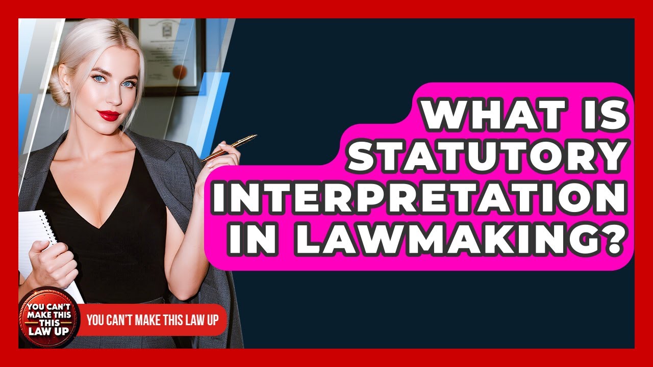 What Is Statutory Interpretation In Lawmaking? - You Cant Make This Law Up