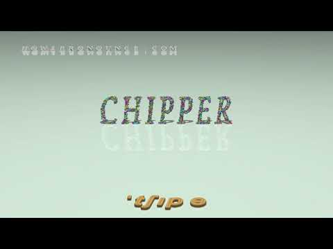 chipper - pronunciation + Examples in sentences and phrases