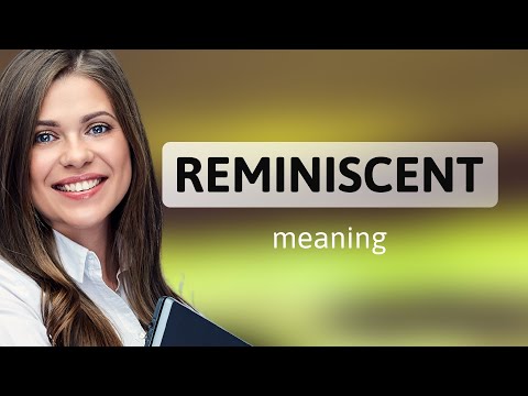 Reminiscent — REMINISCENT meaning