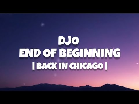Djo_[End of Beginning]...[Back in chicago]...[Lyrics]
