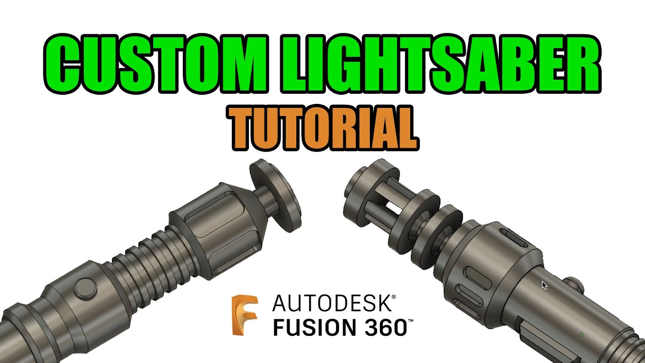 FUSION 360 - LESSON 4 - CUSTOM LIGHTSABER TUTORIAL