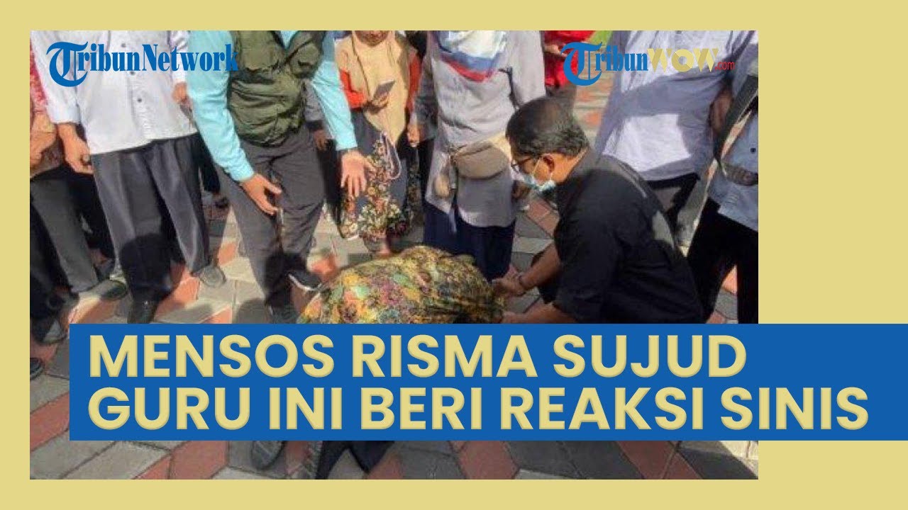 Saksikan Langsung Sujud Risma yang Viral, Guru Ini Bereaksi Sinis ...