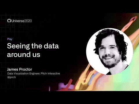 Seeing the Data Around Us - GitHub Universe 2020