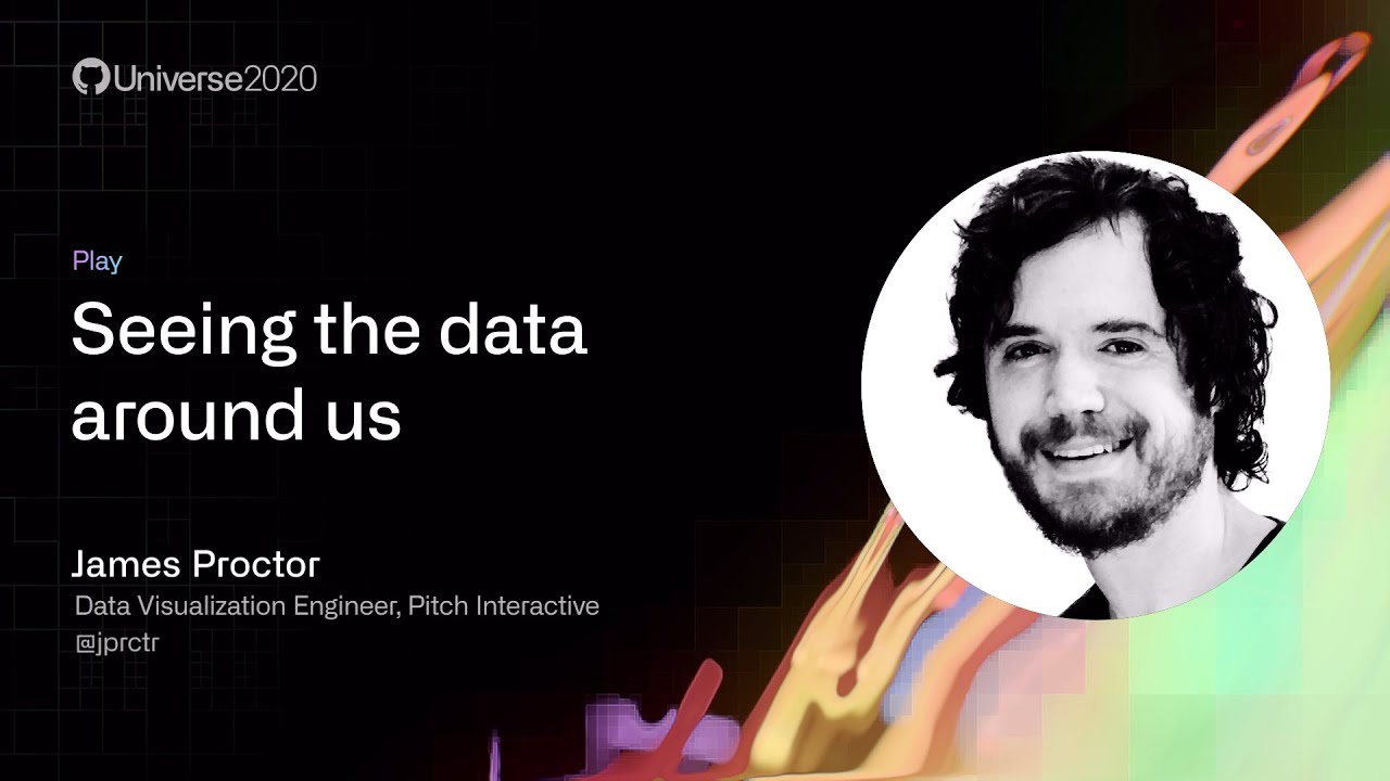 Seeing the Data Around Us - GitHub Universe 2020