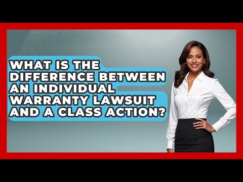 What Is The Difference Between An Individual Warranty Lawsuit And A Class Action?