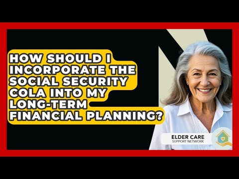 How Should I Incorporate The Social Security COLA Into My Long-term Financial Planning?