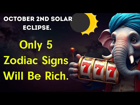 October 2nd Solar Eclipse. Only 5 Zodiac Signs Will Be Rich.