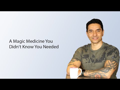 A Magic Medicine You Didn't Know You Needed