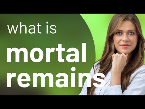 Understanding the Phrase "Mortal Remains"