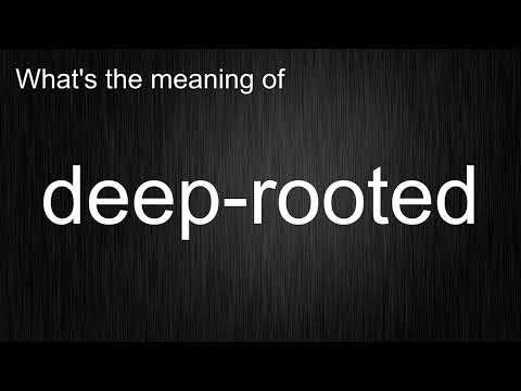 What's the meaning of "deep-rooted", How to pronounce deep-rooted?