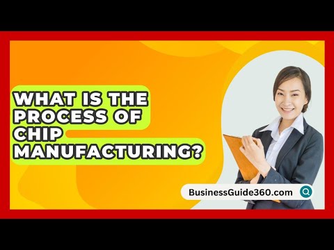 What Is The Process Of Chip Manufacturing? - BusinessGuide360.com
