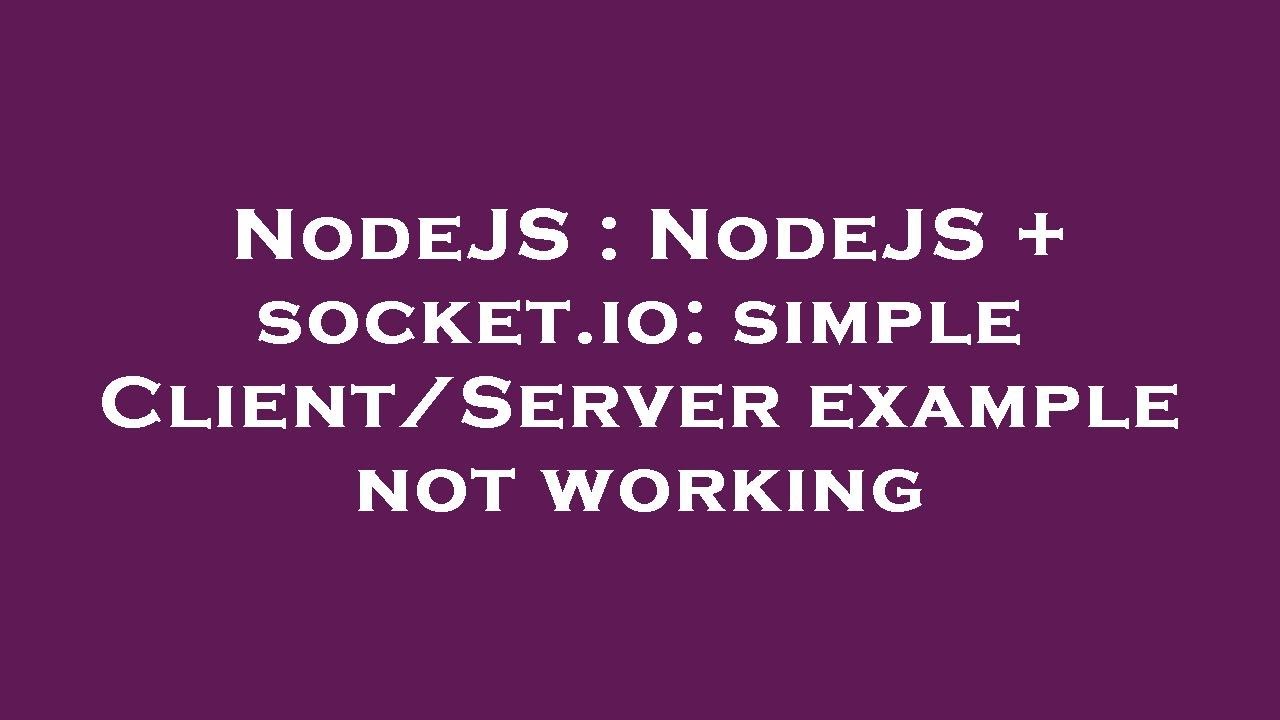 NodeJS : NodeJS + socket.io: simple Client/Server example not working