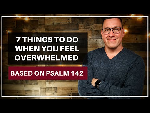 7 Things to Do When You Feel Overwhelmed (Psalm 142)