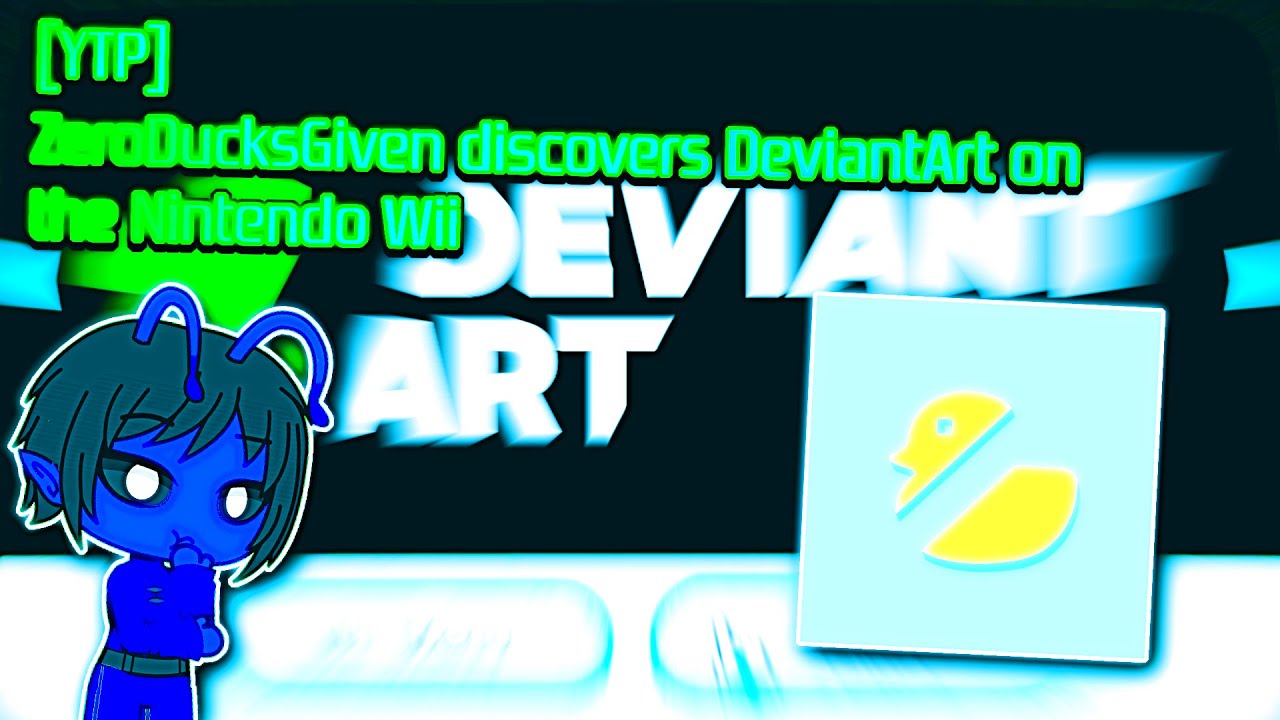 [YTP] - ZeroDucksGiven discovers DeviantArt on the Nintendo Wii