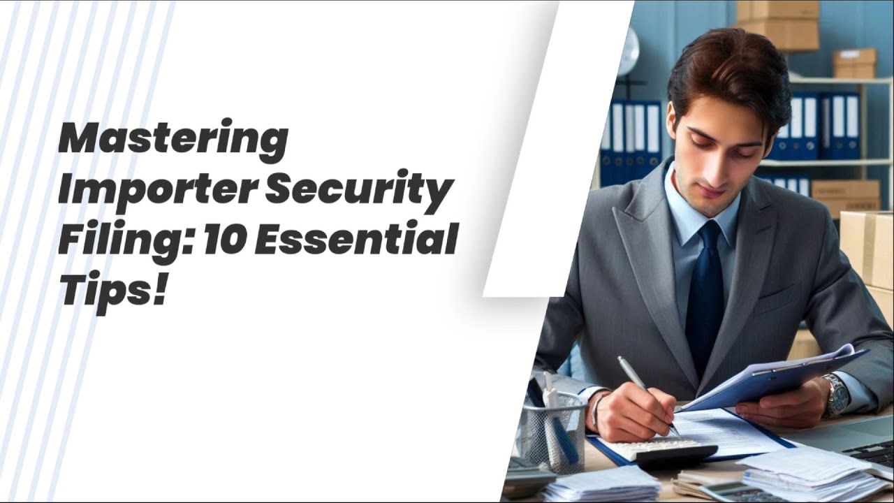 Mastering Importer Security Filing: 10 Essential Tips!