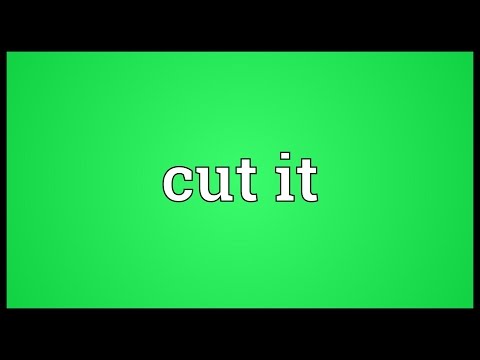 Cut it Meaning