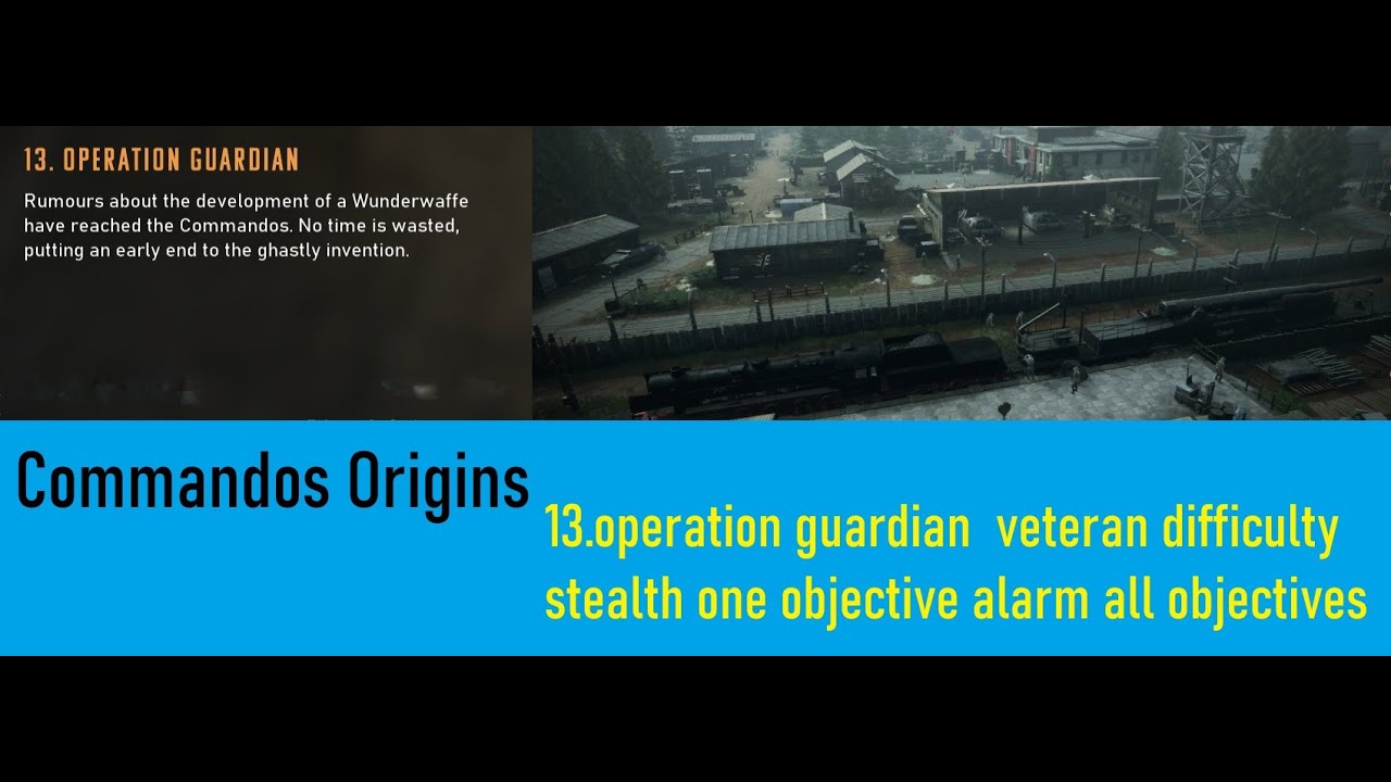 Commandos Origins 13 operation guardian  veteran difficulty  one objective alarm all objectives