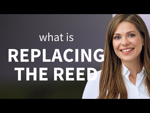 Unlocking the Meaning of "Replacing the Reed"