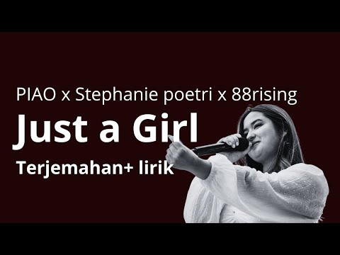 88rising , PIAO dan Stephanie poetri - Just a girl ( lirik terjemahan )