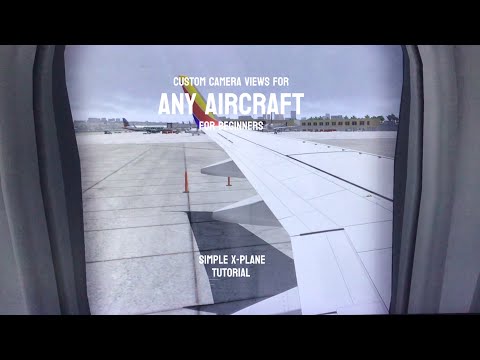 Custom Camera Views For Any Aircraft | Simple X-Plane 11 Tutorial For Beginners