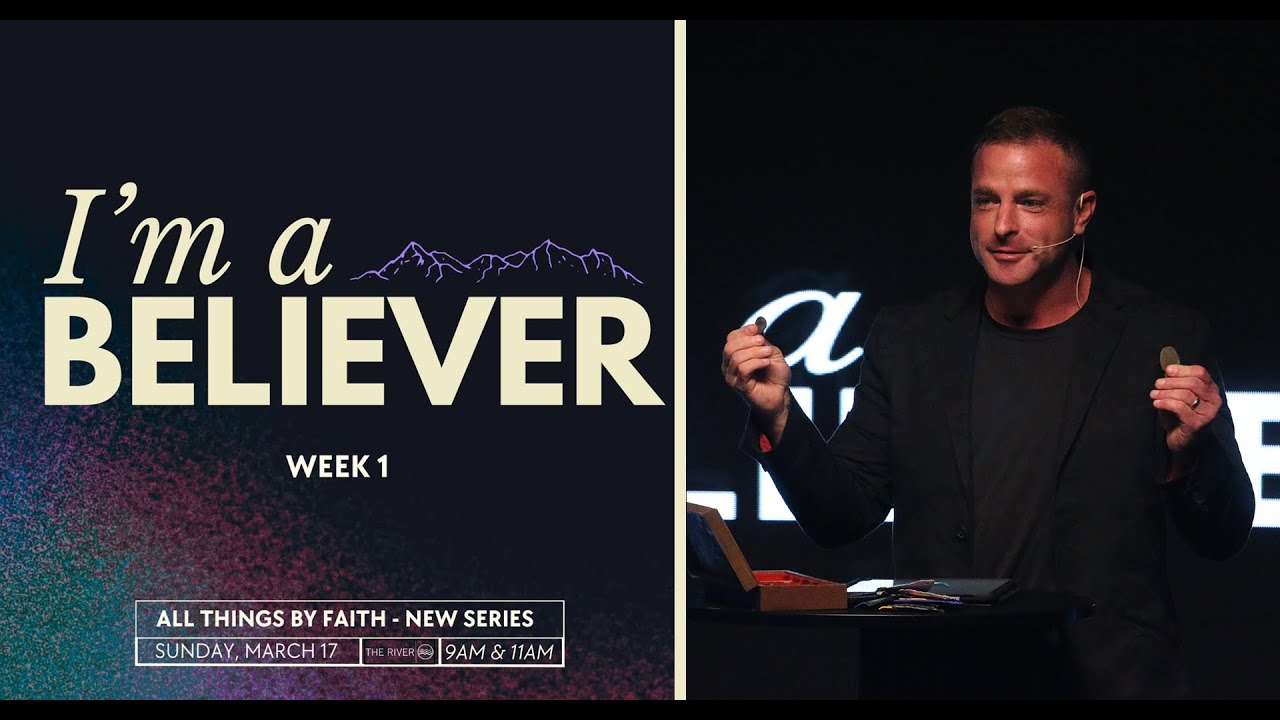 I'm a Believer - Week 1 - The River