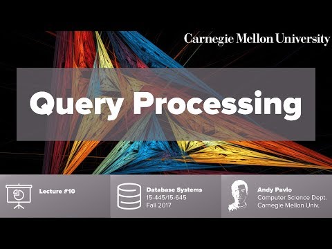CMU Database Systems - 10 Query Processing (Fall 2017)