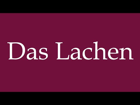How to Pronounce ''Das Lachen'' (The Laughter) Correctly in German