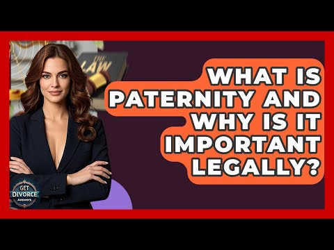 What Is Paternity And Why Is It Important Legally? - Get Divorce Answers