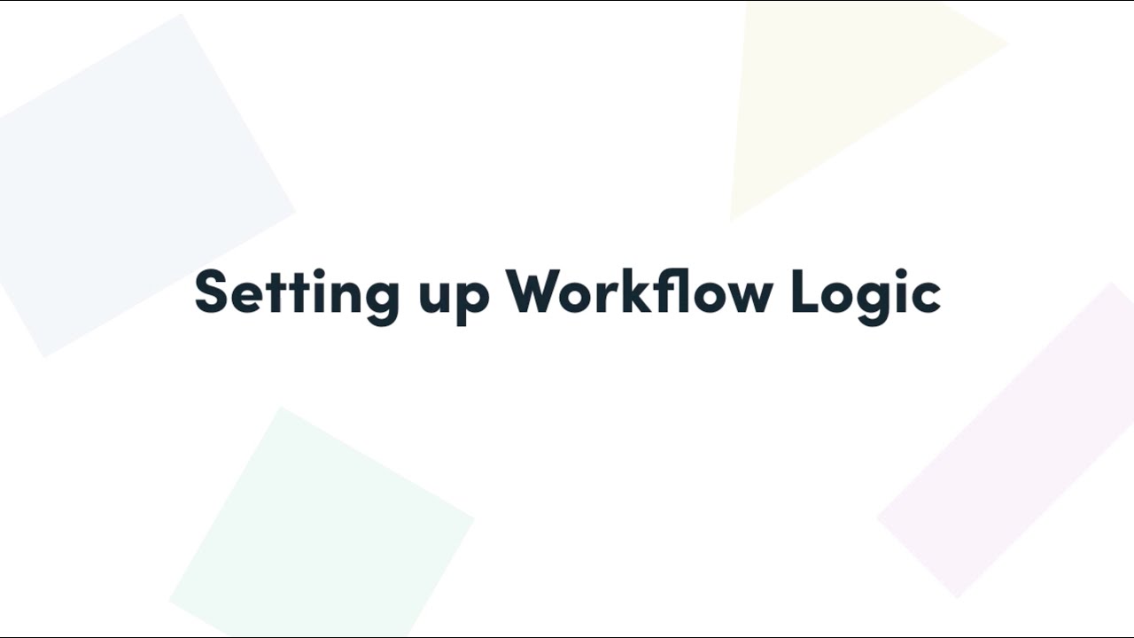 Getting Started with Formstack Workflows Part 3 - Utilizing logic