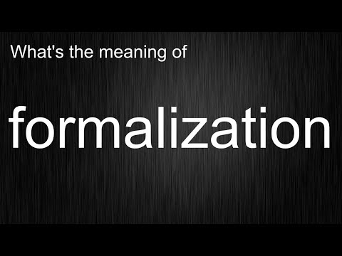 What's the meaning of "formalization", How to pronounce formalization?