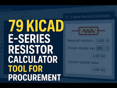 79 KiCad E-Series Resistor Calculator tool for procurement.