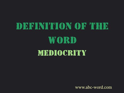 Definition of the word "Mediocrity"