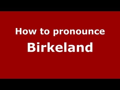 How to Pronounce Birkeland - PronounceNames.com