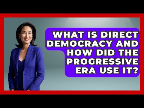 What Is Direct Democracy And How Did The Progressive Era Use It? - The Right Politics
