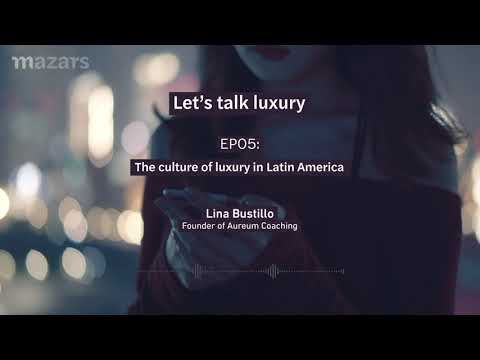 Let's talk luxury EP05: The culture of luxury in Latin America – with Lina Bustillo