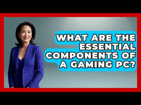 What Are the Essential Components of a Gaming PC? | The Hardware Hub
