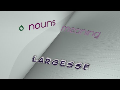 largesse - 6 nouns which are synonym to largesse (sentence examples)