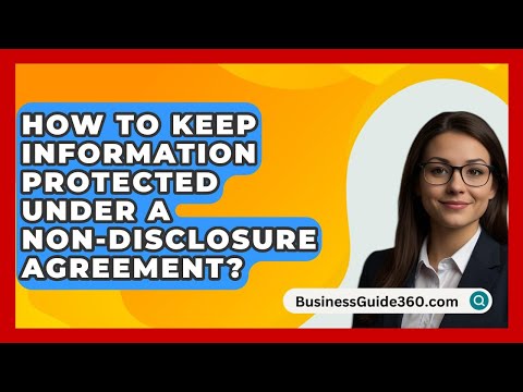 How To Keep Information Protected Under A Non-Disclosure Agreement? - BusinessGuide360.com