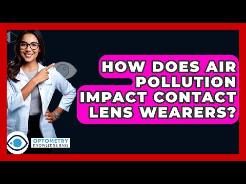 How Does Air Pollution Impact Contact Lens Wearers? - Optometry Knowledge Base