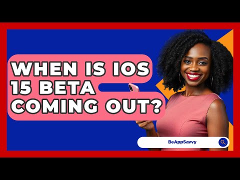 When Is iOS 15 Beta Coming Out? - Be App Savvy