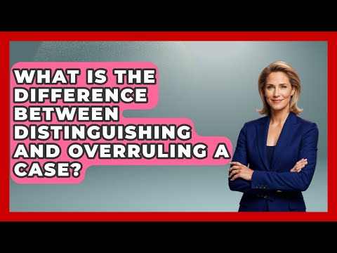 What Is The Difference Between Distinguishing And Overruling A Case? - Law School Prep Hub