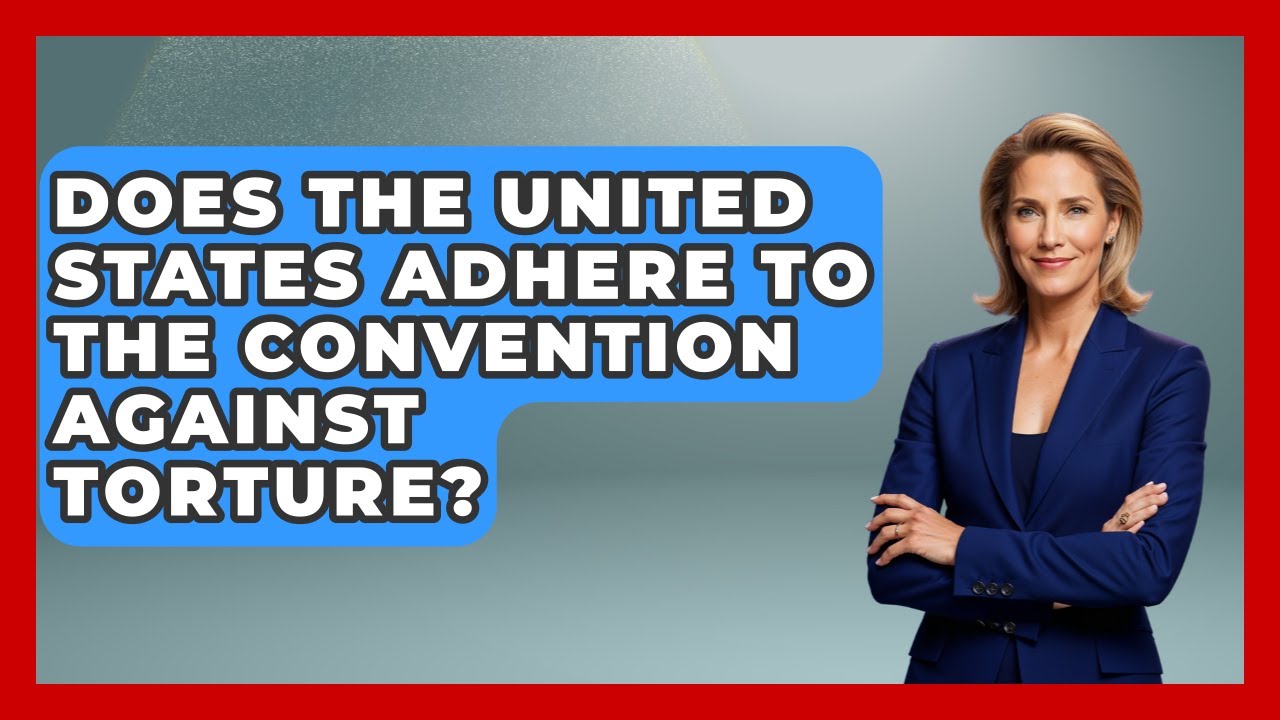 Does The United States Adhere To The Convention Against Torture? - Your Civil Rights Guide