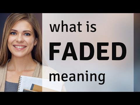 Faded — meaning of FADED