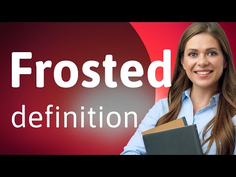 Frosted — what is FROSTED meaning