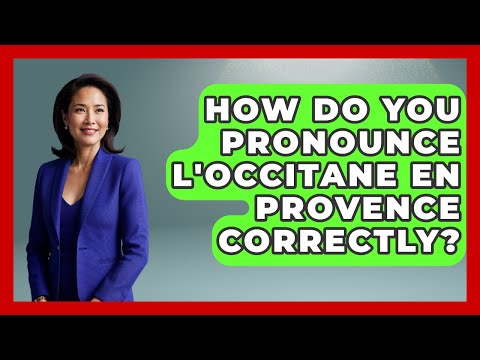 How Do You Pronounce L'Occitane En Provence Correctly? - France Fact File
